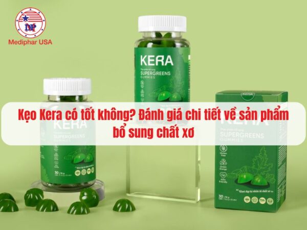 Kẹo Kera có tốt không? Đánh giá chi tiết về sản phẩm bổ sung chất xơ